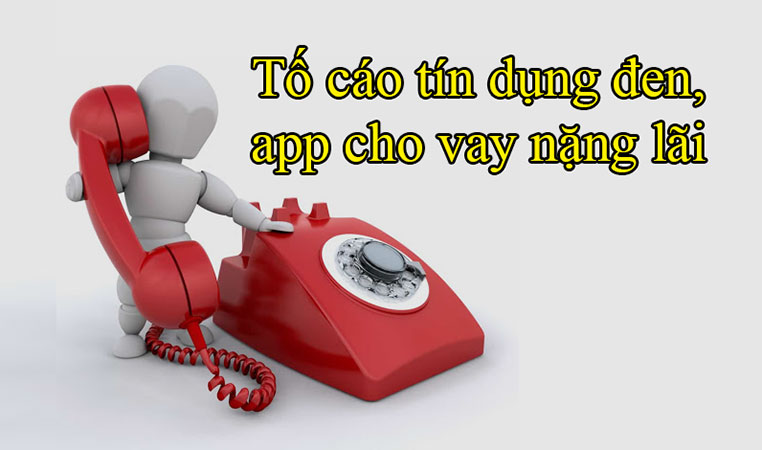 Đường dây nóng to cáo tín dụng đen qua app cho vay nặng lãi